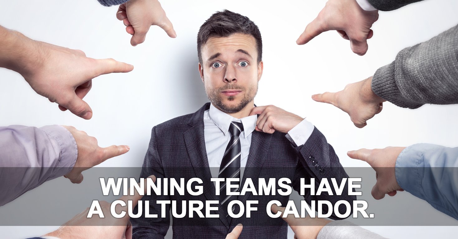 WINNING TEAMS HAVE A CULTURE OF CANDOR